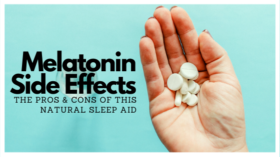 Melatonin Side Effects: The Pros & Cons of This Natural Sleep Aid ...